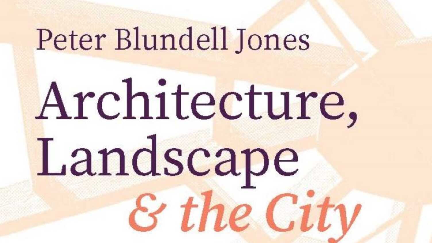 New Exhibition: Peter Blundell Jones: Architecture, Landscape and the City | Library | The ...